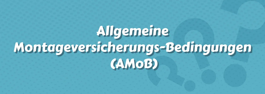 Allgemeine Montageversicherungs-Bedingungen (AMoB) - versicherungsprof.de